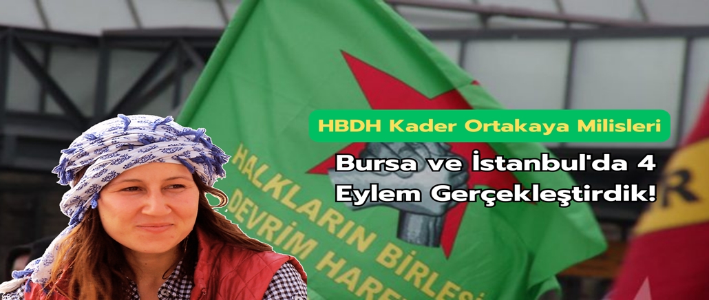 HBDH Kader Ortakaya Milisleri: Bursa ve İstanbul'da 4 Eylem ...