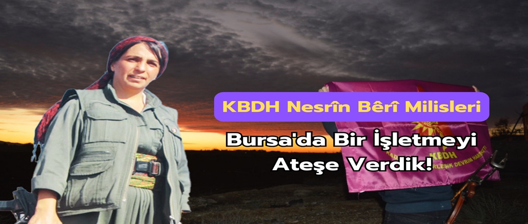 KBDH Nesrîn Bêrî Milisleri: Bursa'da Bir İşletmeyi Ateşe Verdik! - TKP ...